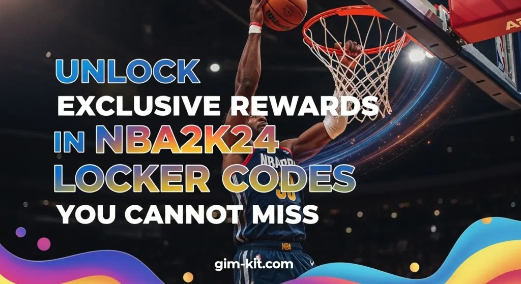 Unlock Exclusive Rewards in NBA2K24 Locker Codes You Cannot Miss